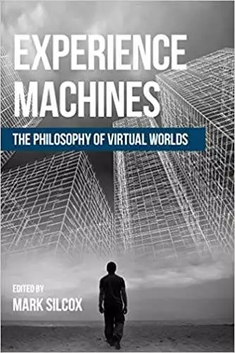 Experience Machines: The Philosophy of Virtual Worlds - PDF